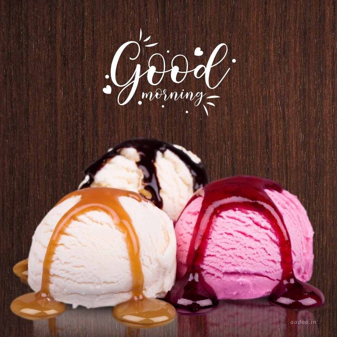 150+ Good Morning Images With Ice Cream - Aadoo : Good Morning Images ...